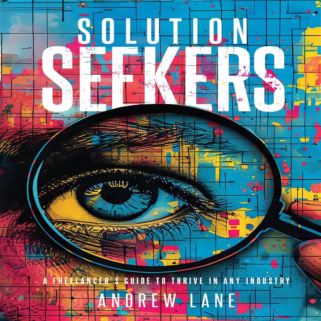 Solution Seekers: A Beginner's Guide To A Thriving Freelance Life